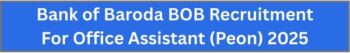 BOB Recruitment 500 Office Assistant (Peon) 2025