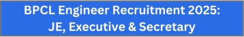 BPCL Engineer Recruitment 2025: JE, Executive & Secretary